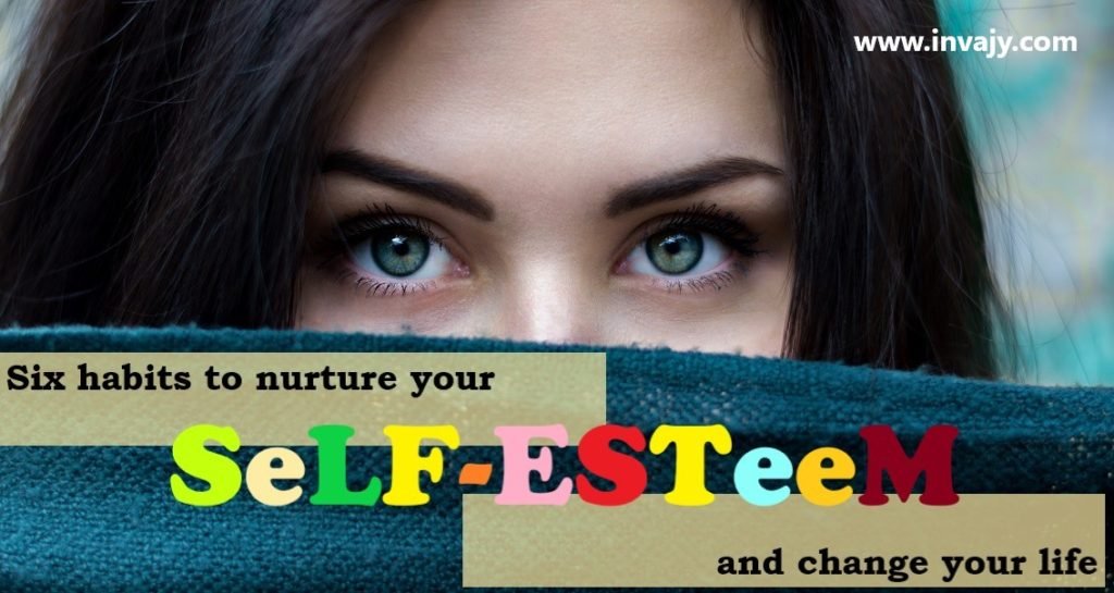 Six Habits to Nurture Your Self-Esteem and Change Your Life