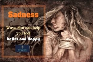 Sadness / I am Feeling Sad: 8 Ways that can help you feel better